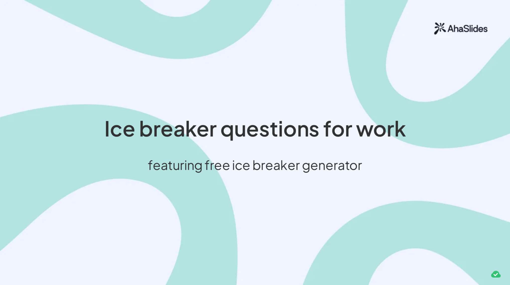 170 Ice Breaker Questions for Work to Boost Team Morales (+Free Icebreaker Generator) - AhaSlides
